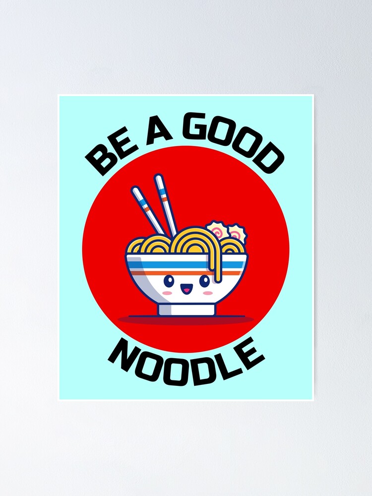 "Be A Good Noodle | Noodles Pun" Poster for Sale by allthingspunny ...