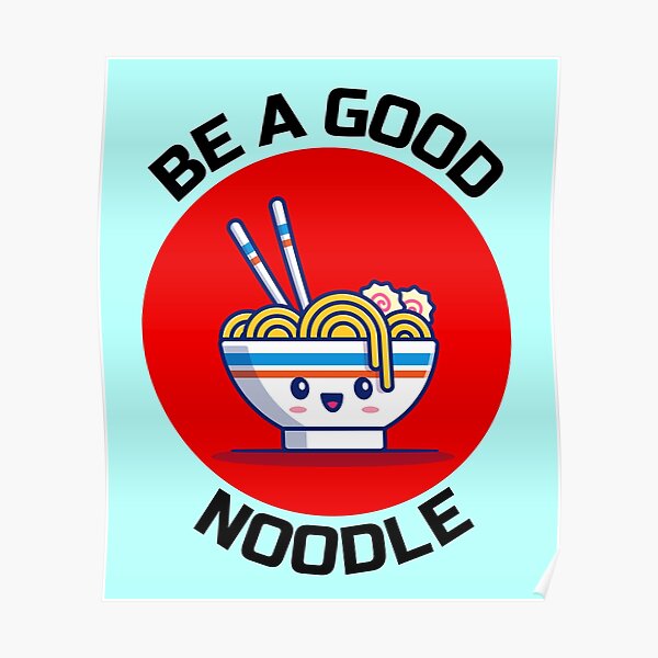 "Be A Good Noodle | Noodles Pun" Poster for Sale by allthingspunny ...