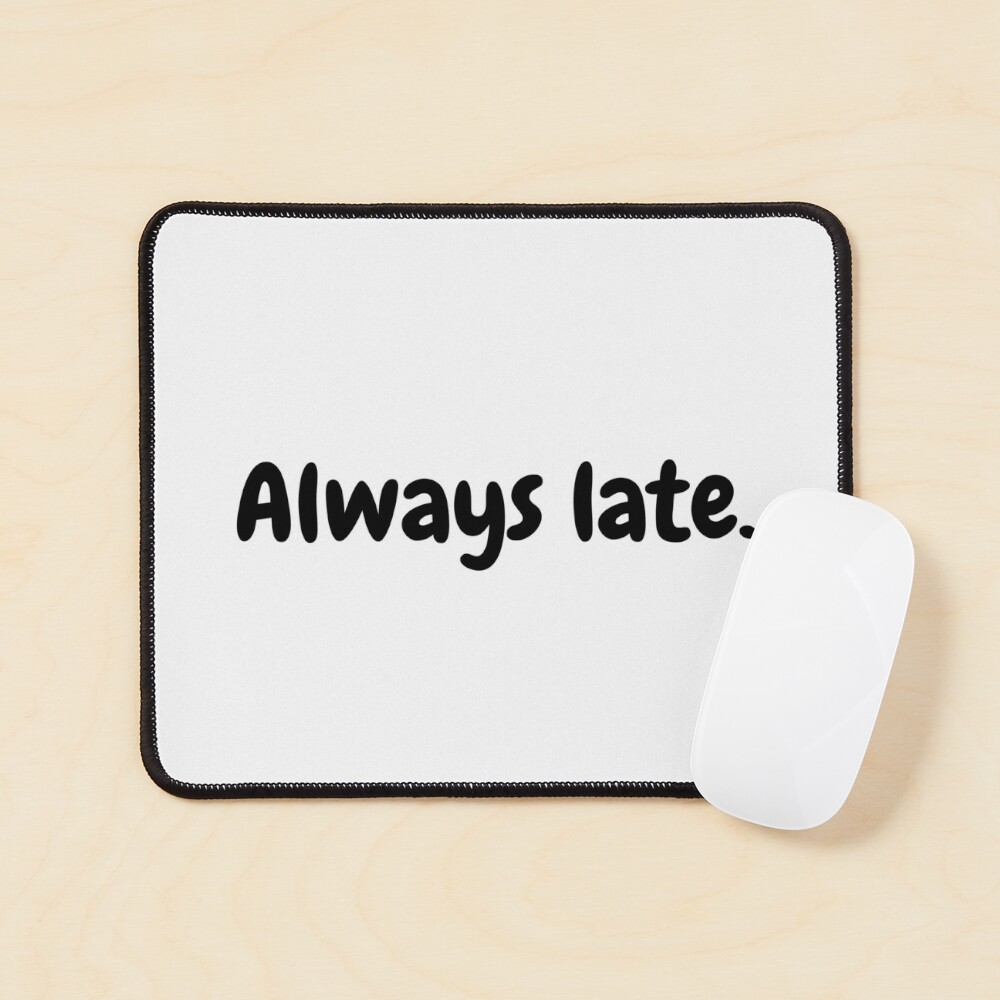 "Always Late | Funny Quotes" Sticker for Sale by Mithrils | Redbubble