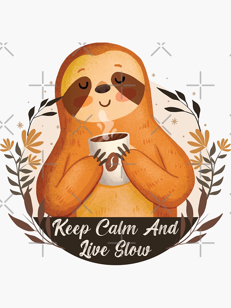 "Keep Calm And Live Slow- sloth mood " Sticker for Sale by NawalMagdy ...