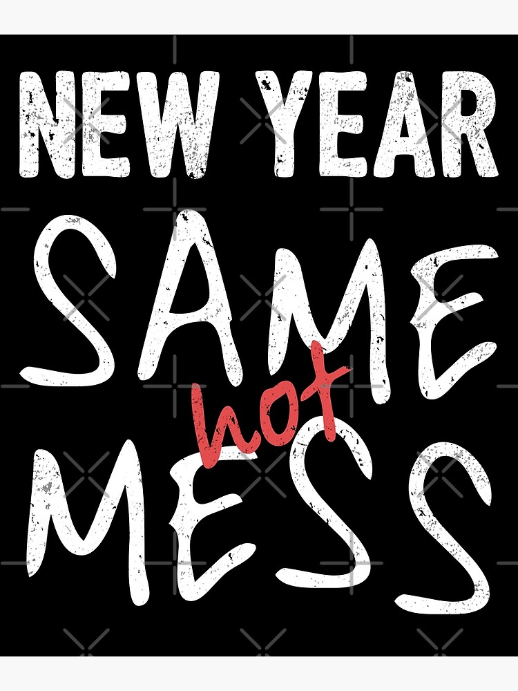 "New Year Same Hot Mess Funny Resolutions New Years Eve 2023" Poster ...