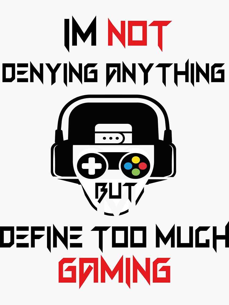 Im Not Denying Anything But Define Too Much Gaming Sticker For Sale im-not-denying-anything-but-define-too-much-gaming-sticker-for-sale