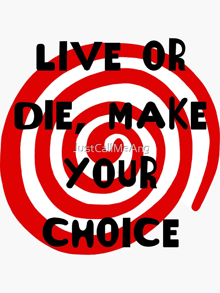 "Live or Die, Make Your Choice" Sticker for Sale by JustCallMeAng ...
