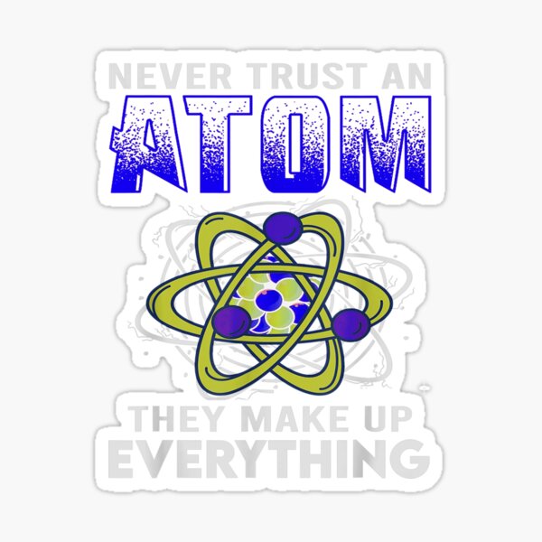 "Never trust an atom" Sticker for Sale by najmatayib | Redbubble
