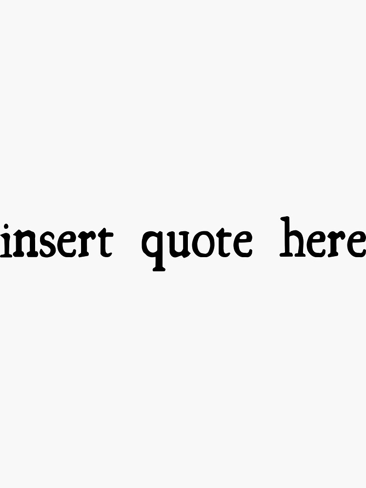 "insert quote here" Sticker for Sale by MoreJessStuff | Redbubble