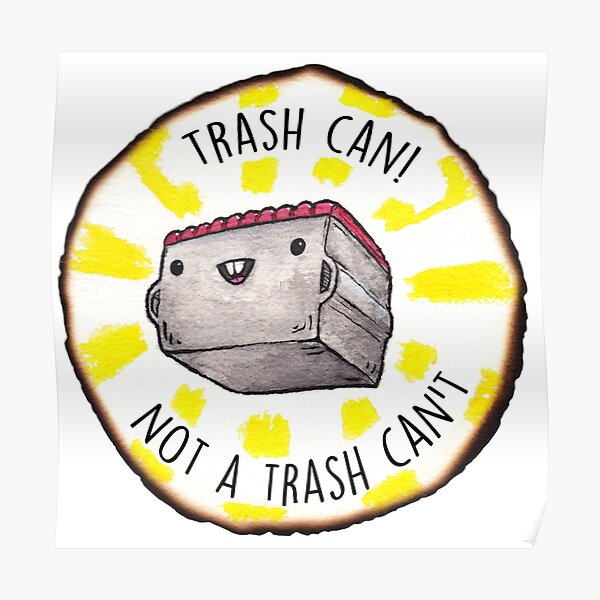 "Trash Can!" Poster by taliaAF | Redbubble