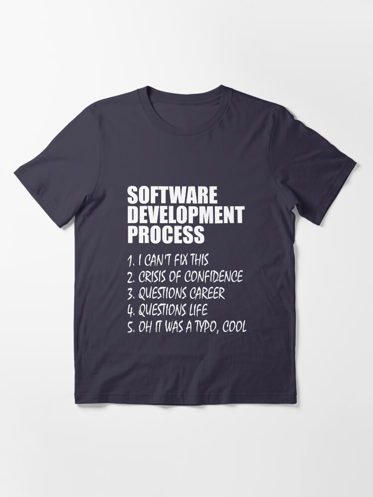 "Software Development Process Programmer Joke " Essential T-Shirt for Sale by VaSkoy | Redbubble
