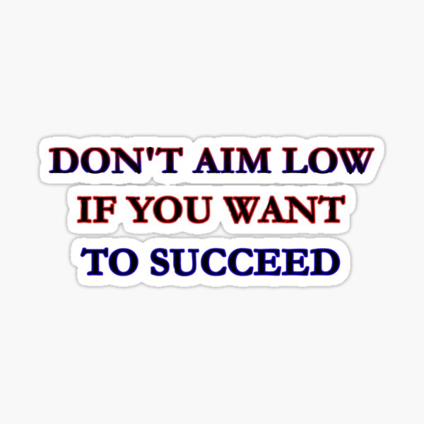 "DON'T AIM LOW IF YOU WANT TO SUCCEED" Sticker for Sale by Evou2 ...