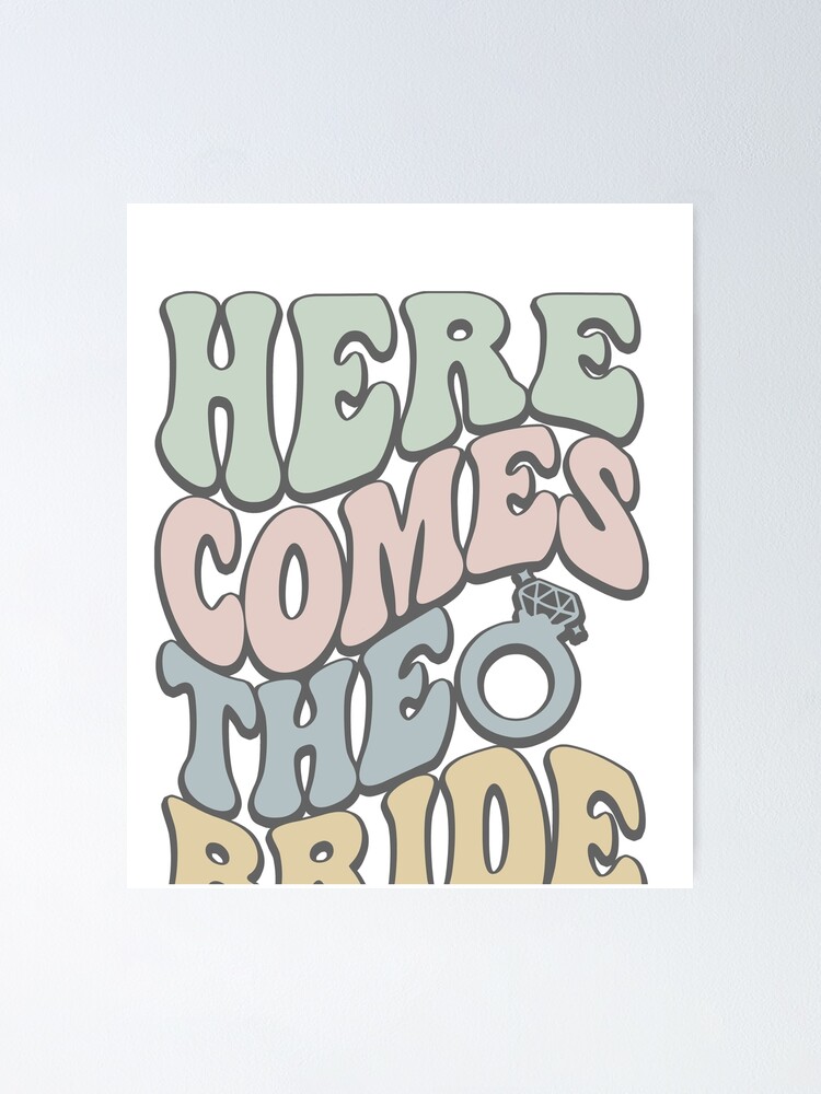 "Here Comes The Bride Bride Team Bride" Poster for Sale by EbnerPrints ...