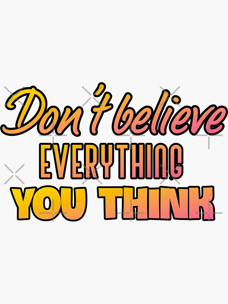 "Dont believe everything you think" Sticker for Sale by Neo-Expression ...