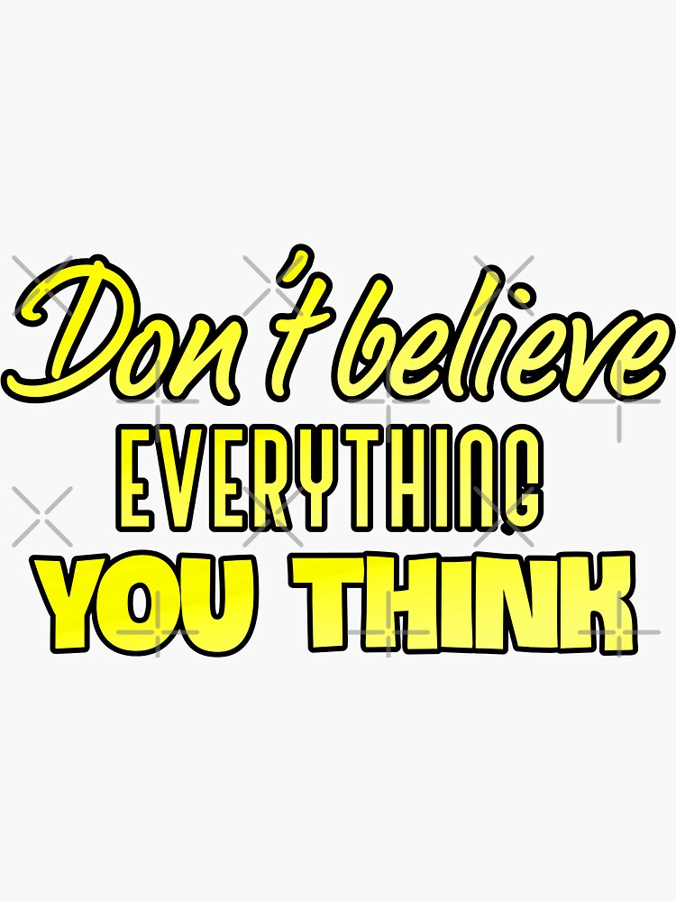 "Dont believe everything you think" Sticker for Sale by Neo-Expression ...