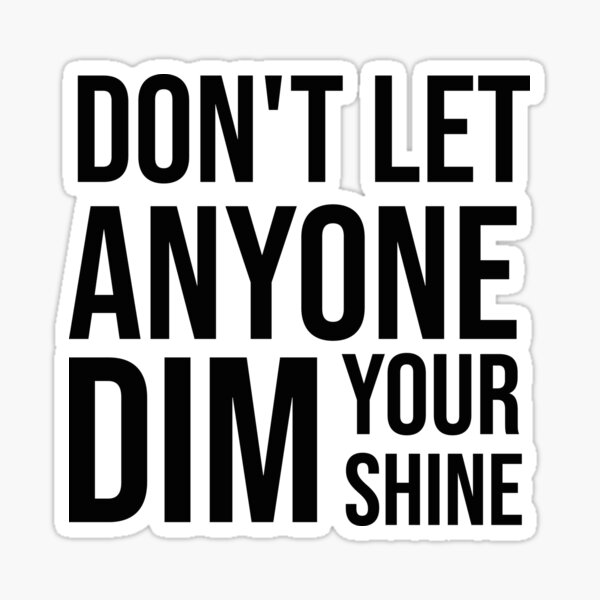 "Don't let anyone dim your shine - provocative Design" Sticker for Sale by mejdgraphic | Redbubble
