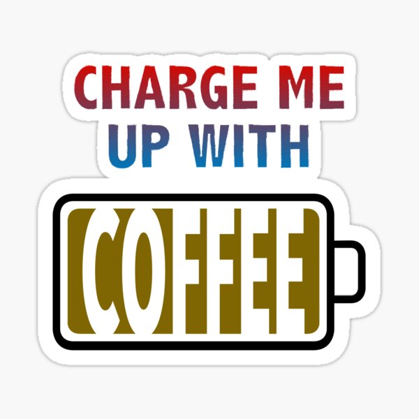 "Charge Me Up with Coffee" Sticker for Sale by moodific | Redbubble