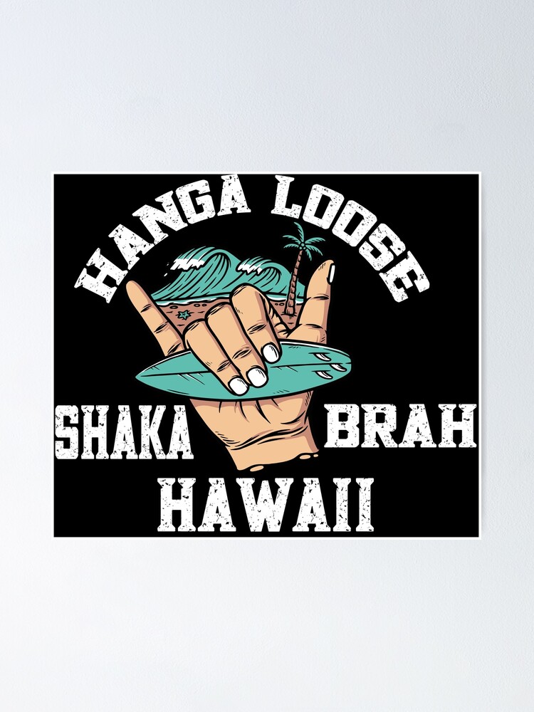 "Hang Loose Shaka Brah funny Hang Loose Hawaiian" Poster for Sale by ...