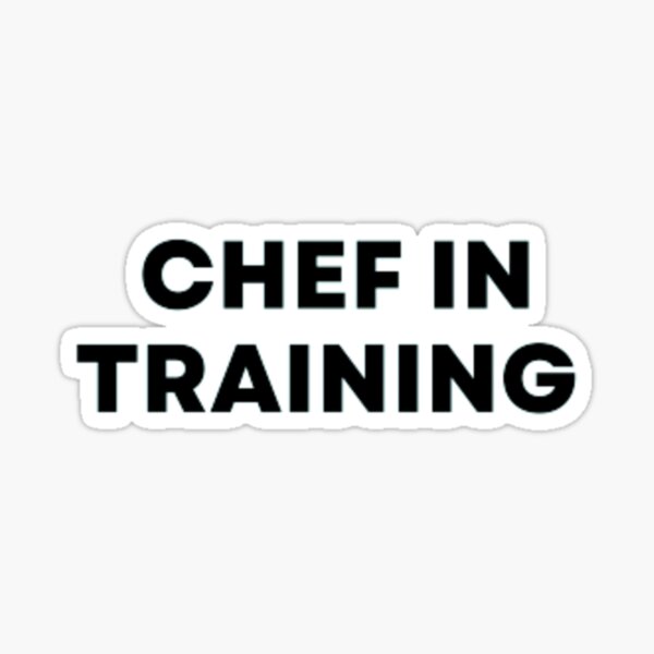 "Chef In Training" Sticker for Sale by MuzamilAhmed | Redbubble