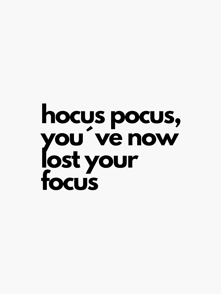 "Hocus pocus you've lost your focus now" Sticker for Sale by ...