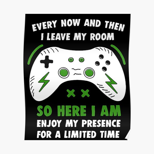 "Funny Every Now And Then I Leave My Room gaming" Poster for Sale by ...