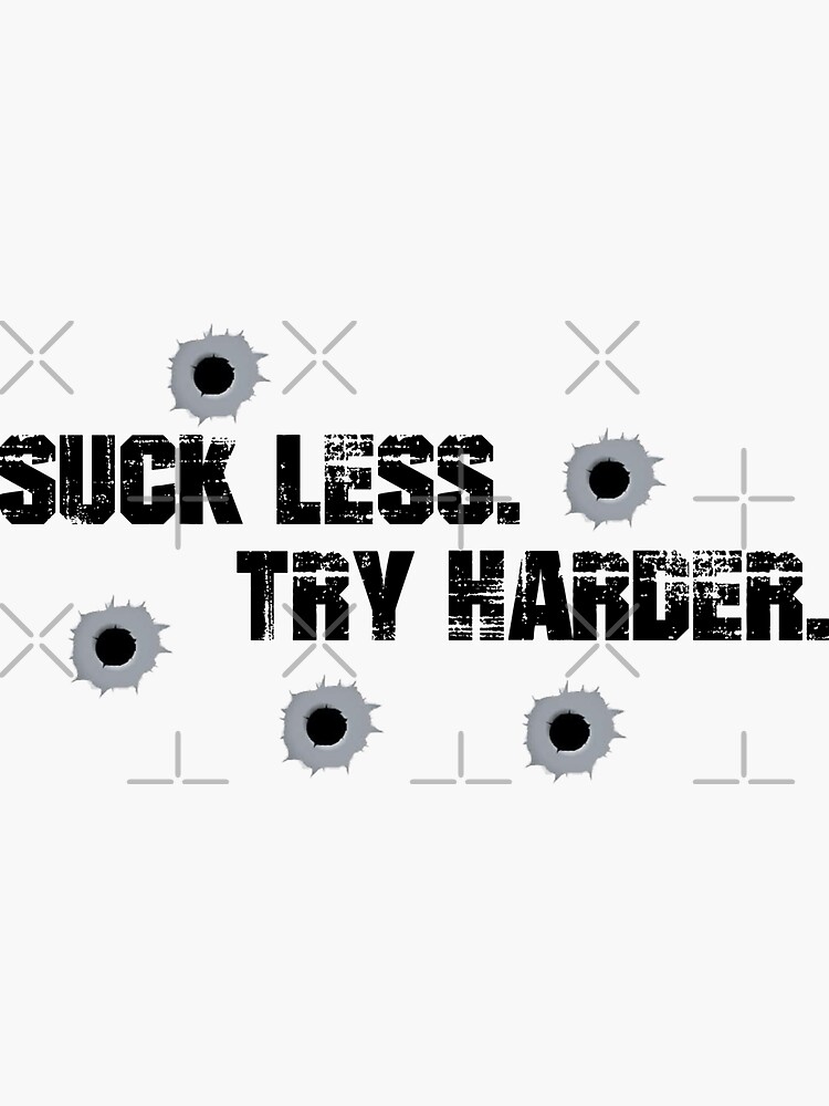 "Suck Less. Try Harder." Sticker for Sale by AshenIris | Redbubble