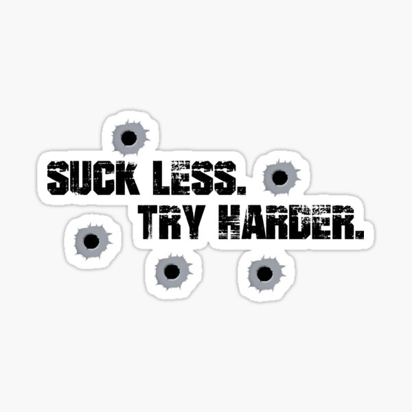 "Suck Less. Try Harder." Sticker for Sale by AshenIris | Redbubble