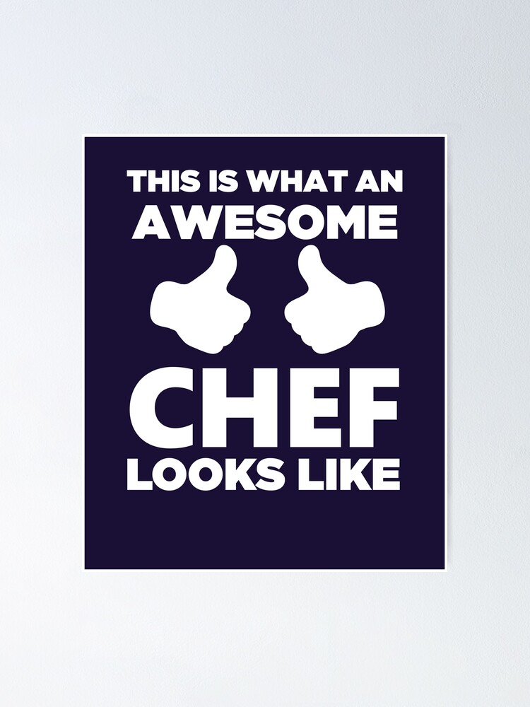 "What An Awesome Chef Looks Like Cute" Poster for Sale by AlwaysAwesome ...