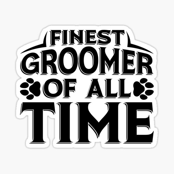 "Finest Groomer Of Pet Groomer Animal Salon Groomer" Sticker for Sale ...