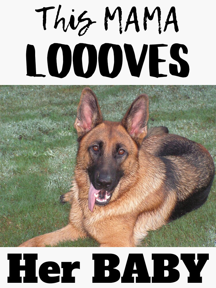 "This Mama Loooves Her Baby German Shepherd" Sticker for Sale by ...