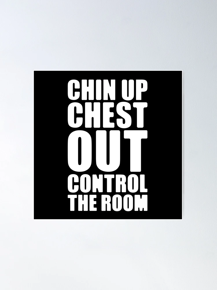Chin Up Chest Out Quote Chin Up Chest Out Control The Room Typography