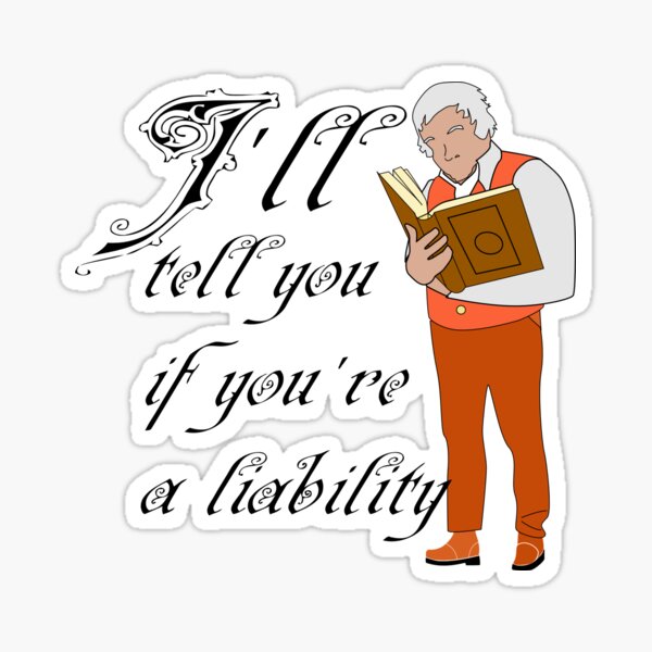 "I'll tell you if you're a liability" Sticker for Sale by trainedspade ...