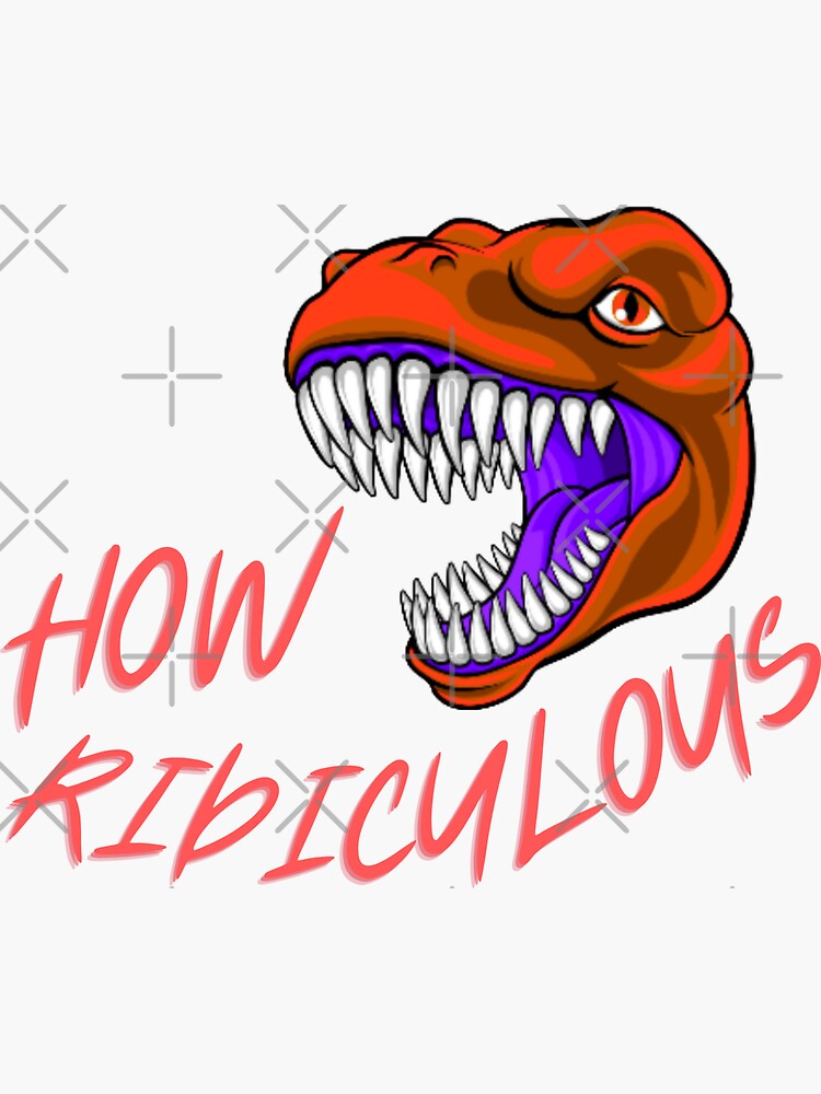 "How Ridiculous Rexy Merch sarcastic dinosaur" Sticker for Sale by ...