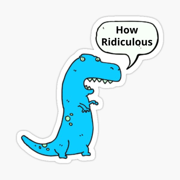 "How Ridiculous Rexy Merch sarcastic dinosaur" Sticker for Sale by ...