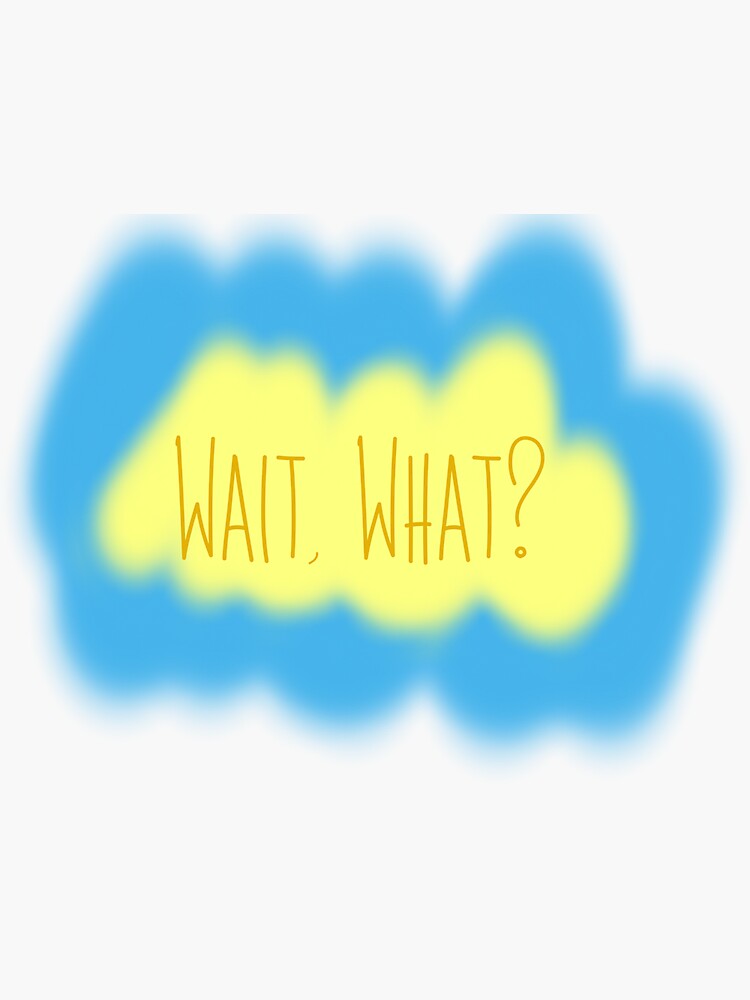 "Wait, What?" Sticker for Sale by METABRAND | Redbubble