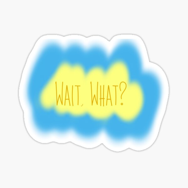 "Wait, What?" Sticker for Sale by METABRAND | Redbubble