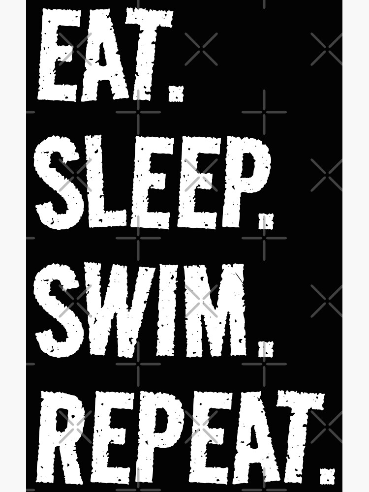 "Eat. Sleep. Swim. Repeat. Life is great when you're doing what you ...