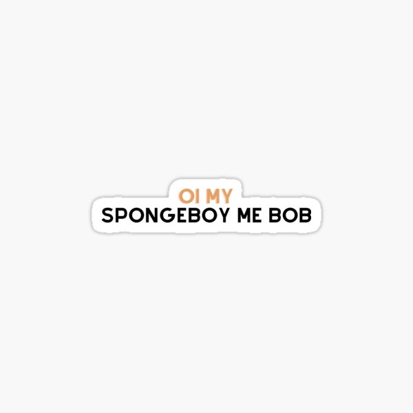 "SpongeBoy Me Bob Meme" Sticker for Sale by For-HerHim | Redbubble