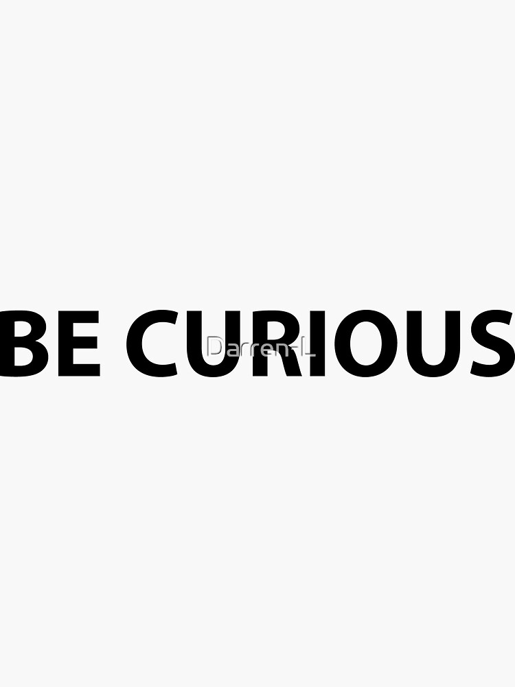 "Be curious motivation slogan quote with capital letters" Sticker for ...