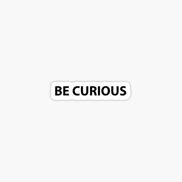 "Be curious motivation slogan quote with capital letters" Sticker for ...