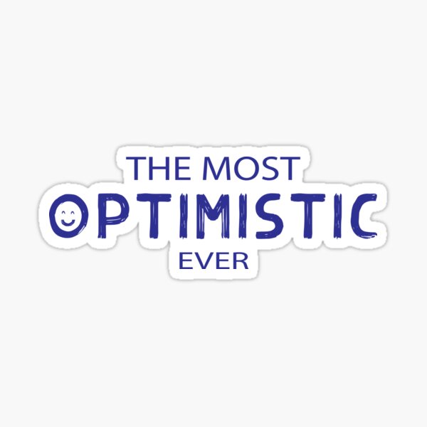 "The Most Optimistic Ever Quote With Smile Face" Sticker for Sale by ...
