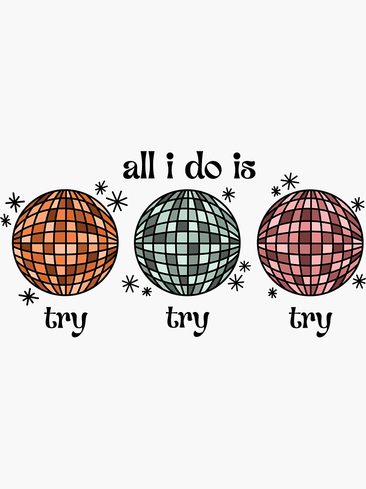 "all I do is try try try" Sticker for Sale by Courtney-King | Redbubble