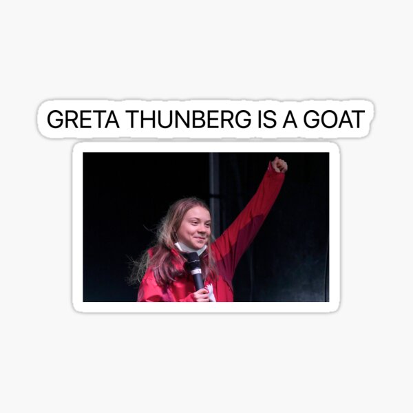 "GRETA THUNBERG IS THE GOAT " Sticker for Sale by COSMICFROGGY77 ...