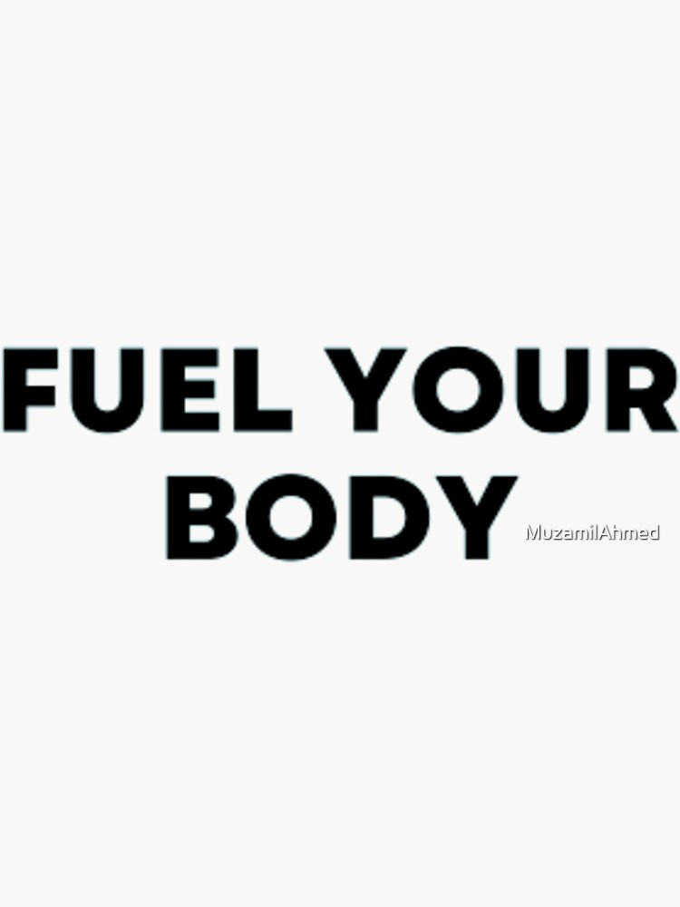 "Fuel Your Body" Sticker for Sale by MuzamilAhmed | Redbubble