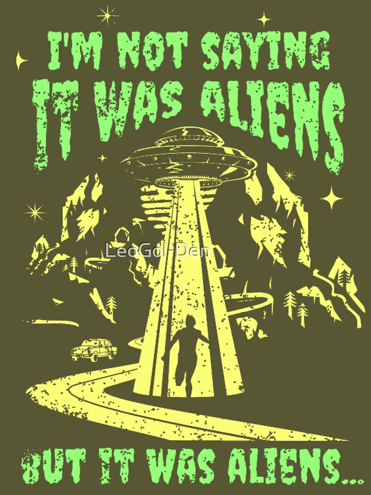 "Funny Alien Art Retro UFO Alien Abduction I'm Not Saying It Was Aliens ...