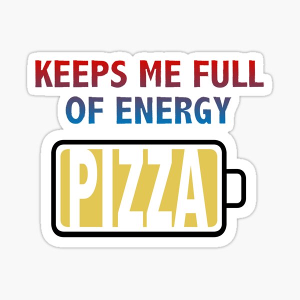 "Pizza Keeps Me Full of Energy" Sticker for Sale by moodific | Redbubble