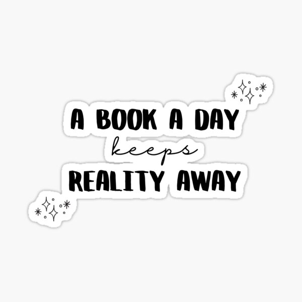 "A Book a Day keeps reality away" Sticker for Sale by micbook | Redbubble