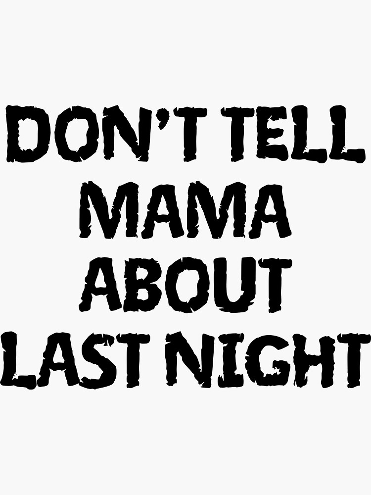 "Don't Tell Mama About Last Night" Sticker for Sale by Shirtbite ...