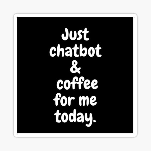 "Chatbot and Coffee: The Perfect Pairing for a Productive Day" Sticker ...
