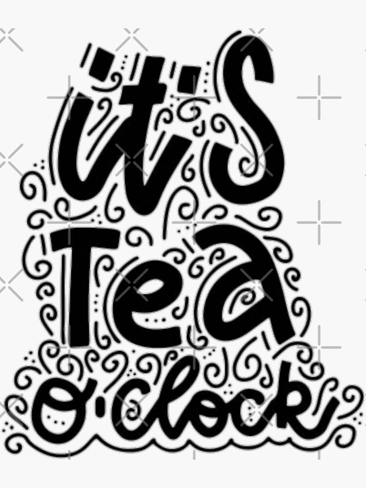 "Tea time - It's Tea O'Clock" Sticker for Sale by Rayyani | Redbubble