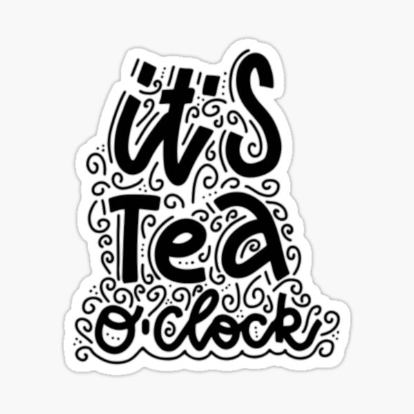 "Tea time - It's Tea O'Clock" Sticker for Sale by Rayyani | Redbubble