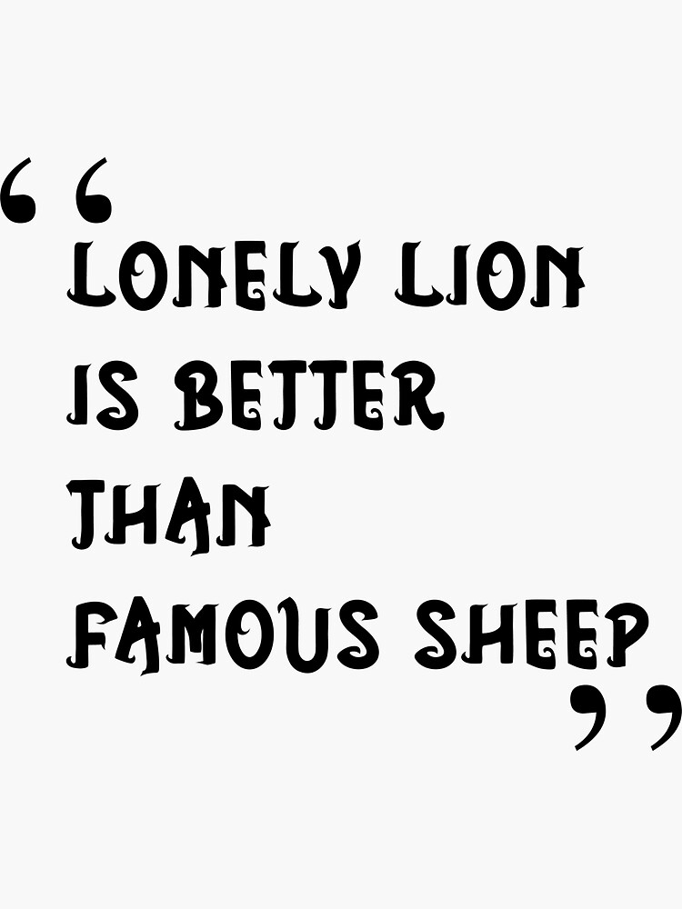 "Lonely lion is better than famous sheep" Sticker for Sale by iamamiraj ...
