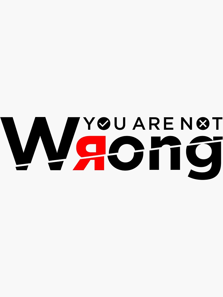 "You are not wrong" Sticker for Sale by makako91 | Redbubble