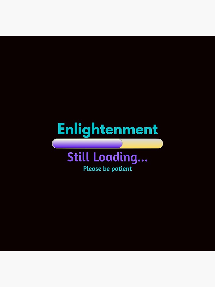 "Enlightenment Still Loading ( funny)" Poster for Sale by WithAngela ...